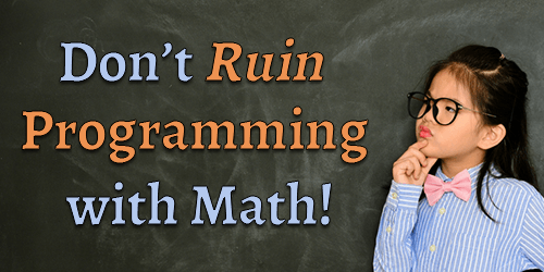 Don't Ruin Programming with Math!